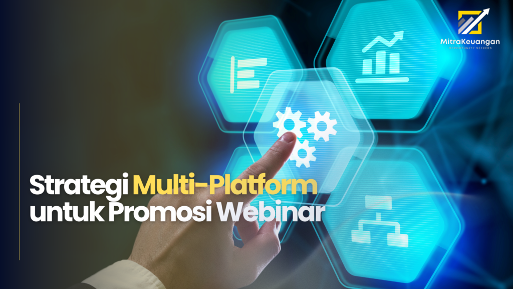 Strategi Multi-Platform untuk Promosi Webinar - MitraKeuangan